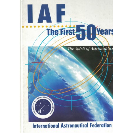 IAF, the First 50 Years, the spirit of Astronautics - International ...
